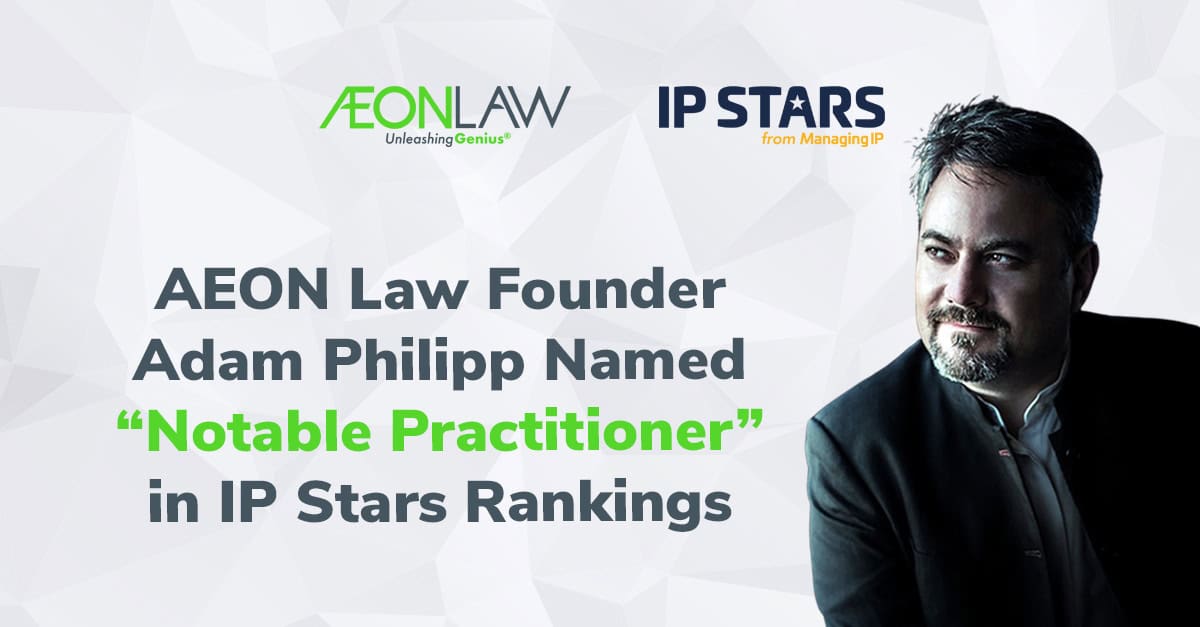 AEON Law Founder Adam Philipp Named “Notable Practitioner” in IP Stars ...